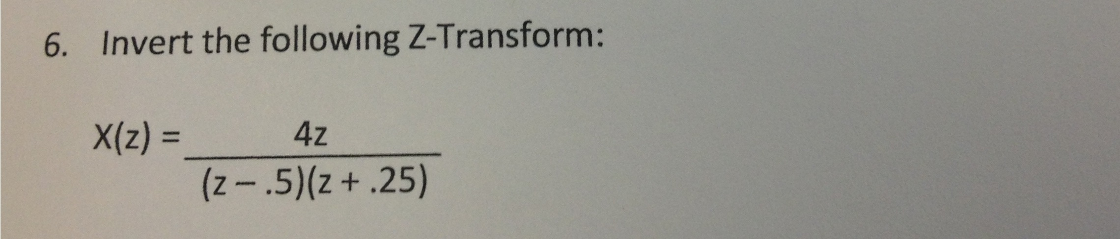 Solved 6. Invert the following Z-Transform: X(z) 4z (z -.5) | Chegg.com