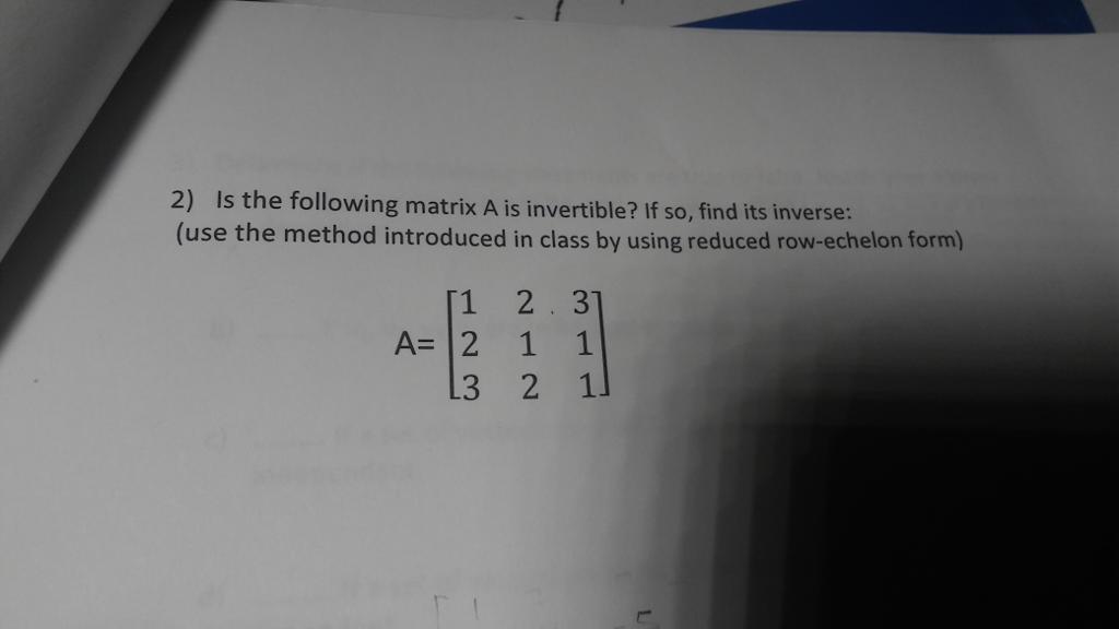 Solved 2) Is the following matrix A is invertible? If so, | Chegg.com