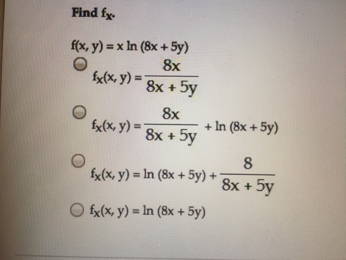 Solved Find f_X f(x, y) = x ln (8x + 5y) f_x(x, y) = 8x/8x | Chegg.com Solved Find f_X f(x, y) = x ln (8x + 5y) f_x(x, y) = 8x/8x | Chegg.com