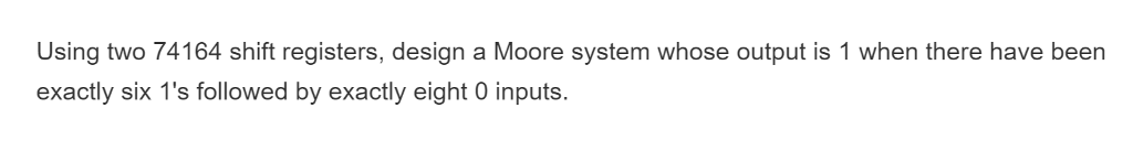 Solved Using two 74164 shift registers, design a Moore | Chegg.com