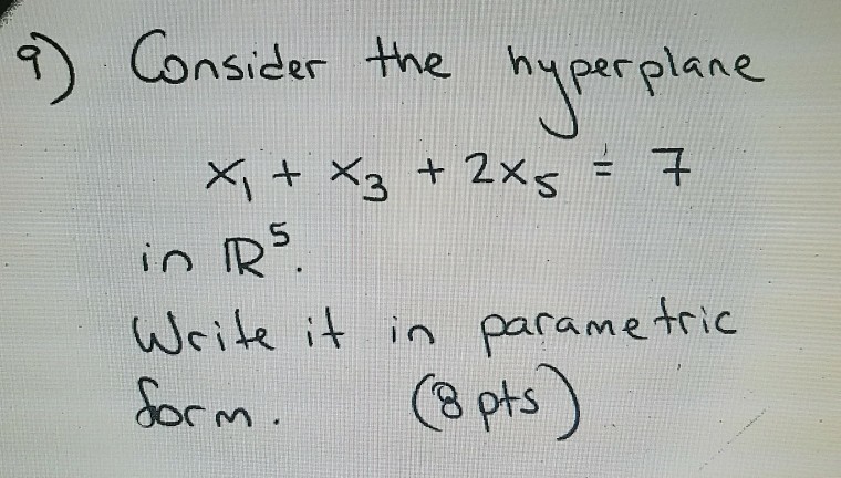 Solved Consider the hyperplane X_1 + X_3 + 2X_5 = 7 in R^5. | Chegg.com