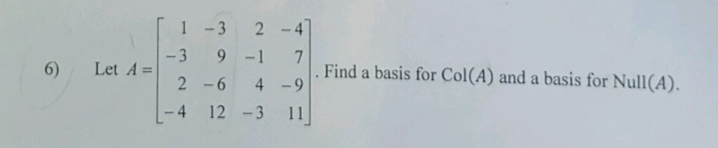 Solved Linear Algebra, finding the basis for Col(A) and a | Chegg.com