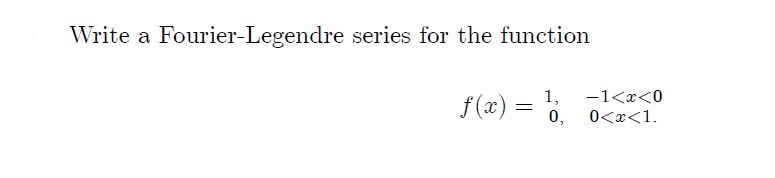 Solved Write a Fourier- Legendre series for the function | Chegg.com