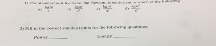 Solved The standard unit for force, the Newton, is | Chegg.com