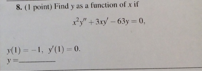 Solved Find y as a function of x if x^2 y'' = 3xy' - 63y = | Chegg.com