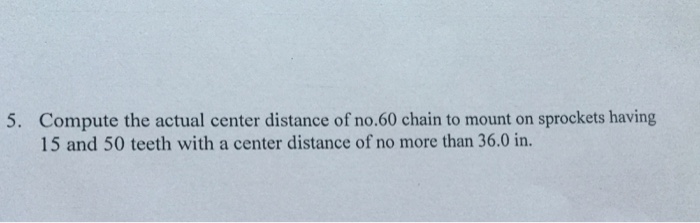 Solved Compute the actual center distance of no.60 chain to | Chegg.com