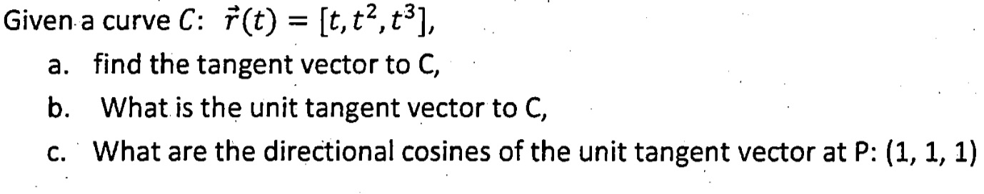Solved Given a curve C: r(t) = [t, t^2, t^3], find the | Chegg.com