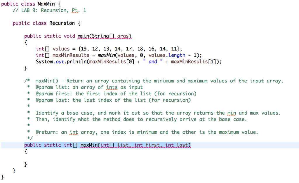 Solved public class MaxMin LAB 9: Recursion, Pt. 1 public | Chegg.com Solved public class MaxMin LAB 9: Recursion, Pt. 1 public | Chegg.com
