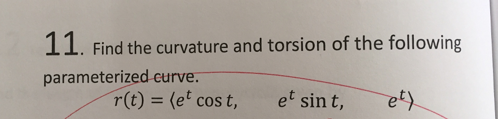 Solved Find the curvature and torsion of the following | Chegg.com