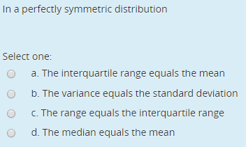 Solved In a perfectly symmetric distribution Select one: O | Chegg.com