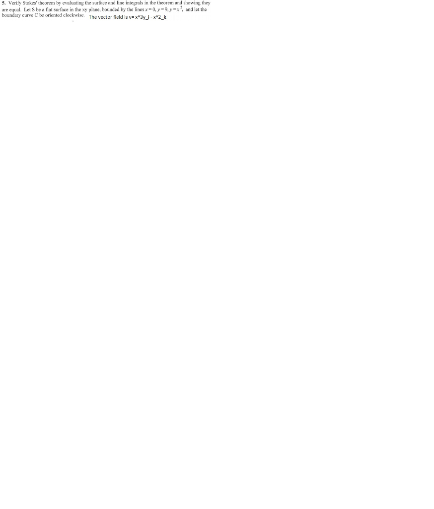 Solved 5. Verify Stokes' theorem by evaluating the surface | Chegg.com Solved 5. Verify Stokes' theorem by evaluating the surface | Chegg.com