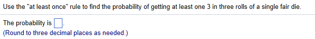 Solved Use the "at least once" rule to find the probability | Chegg.com