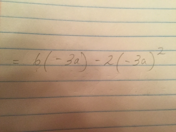 Solved = 6(-3a) - 2(-3a)^2 | Chegg.com