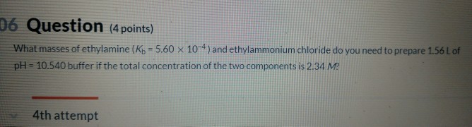 Solved 06 Question (4 points) What masses of ethylamine | Chegg.com
