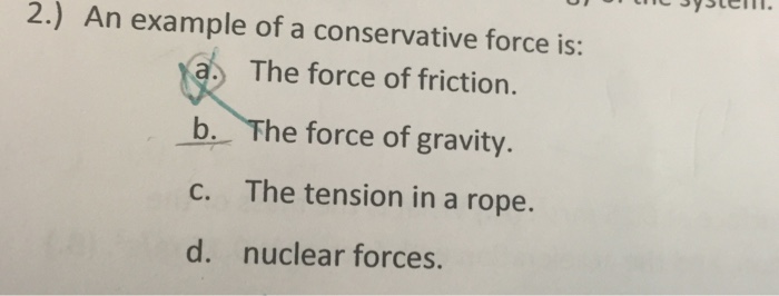 Solved An example of a conservative force is: a. The force | Chegg.com
