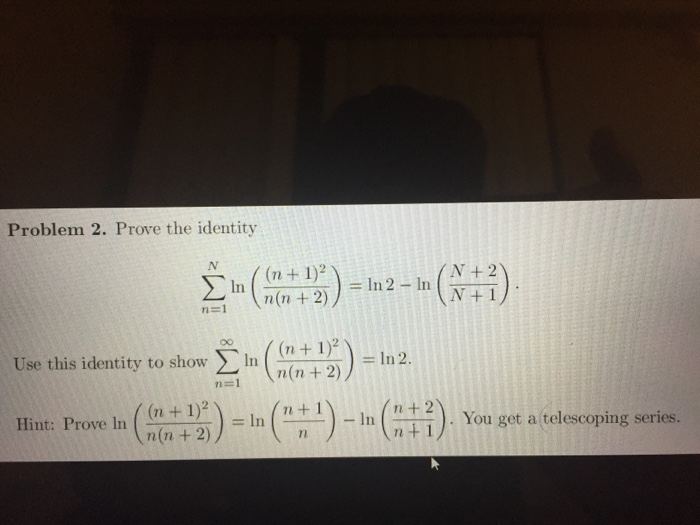 Solved Prove the identity summation_n = 1^N ln((n + 1)^2/n(n | Chegg.com