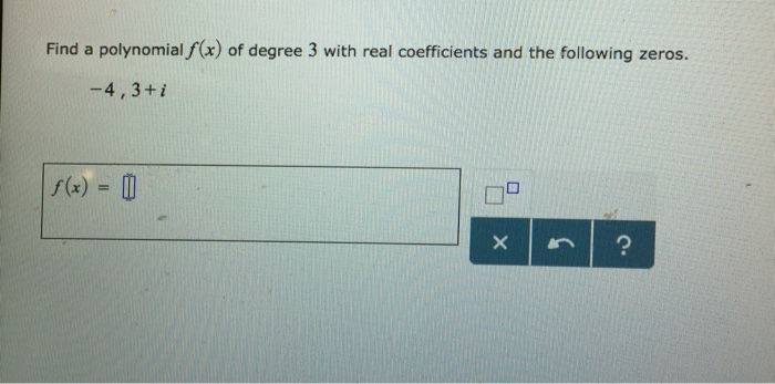 Solved Find a polynomial f(x) of degree 3 with real | Chegg.com