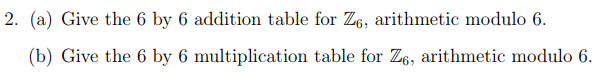 Solved 2. (a) Give the 6 by 6 addition table for Z6, | Chegg.com