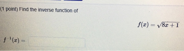 Solved Find the inverse function of f(x) = squareroot 8x + 1 | Chegg.com