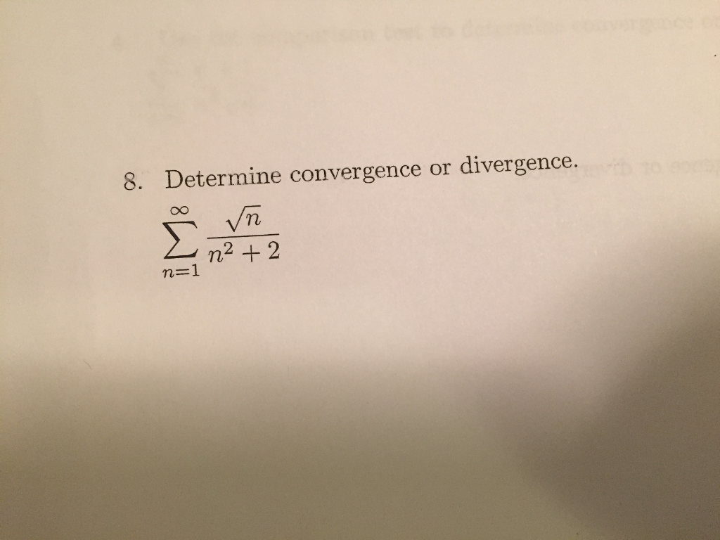 Solved Determine convergence or divergence. sigma^infinity | Chegg.com Solved Determine convergence or divergence. sigma^infinity | Chegg.com