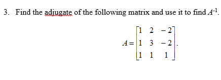 Solved Find the adjugate of the following matrix and use it | Chegg.com
