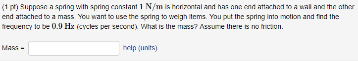 Solved 1 Pt Suppose A Spring With Spring Constant 1 N M Is