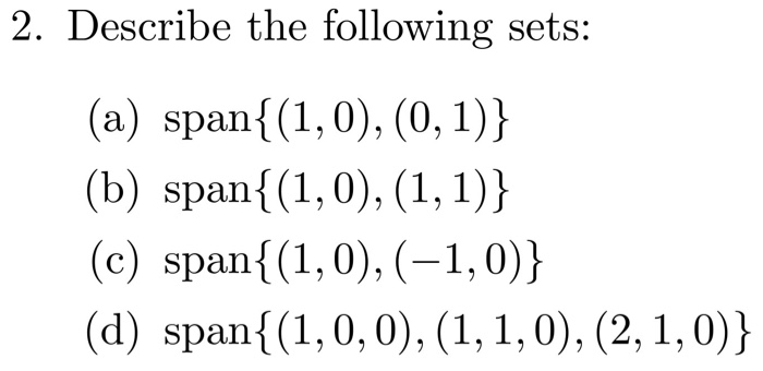 Solved Describe the following sets: span{(1, 0), (0, 1)} | Chegg.com