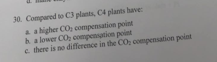 Solved 30. Compared to C3 plants, C4 plants have: a. a | Chegg.com