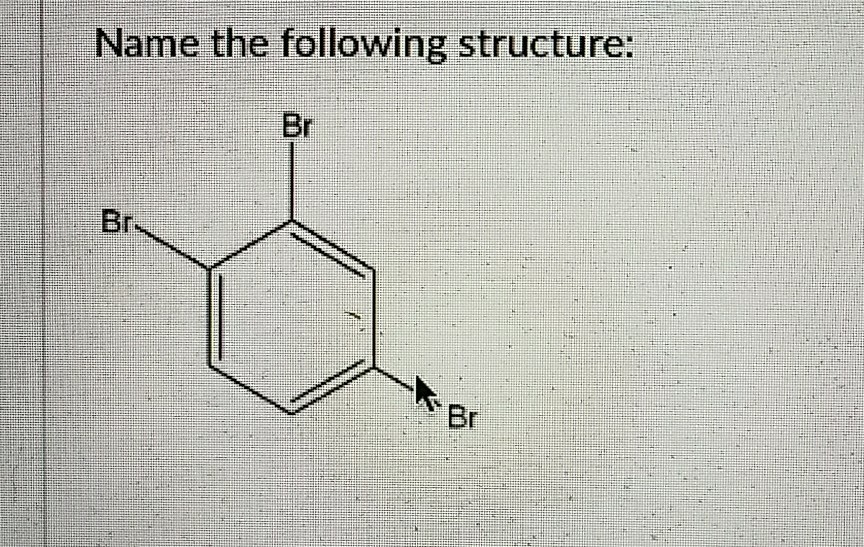 Solved Name the following structure: Br Br | Chegg.com