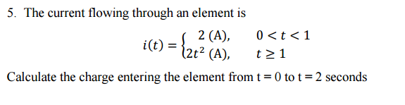 Solved 5. The current flowing through an element is 2 (A), 0 | Chegg.com