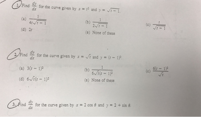 Solved Find dy/dx for the curve given by x = t^2 and y = | Chegg.com