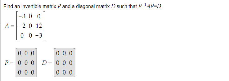 Solved Find an invertible matrix P and a diagonal matrix D | Chegg.com