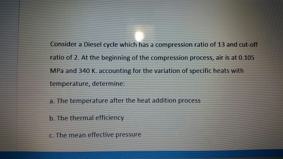 Solved Consider a Diesel cycle which has a compression ratio | Chegg.com