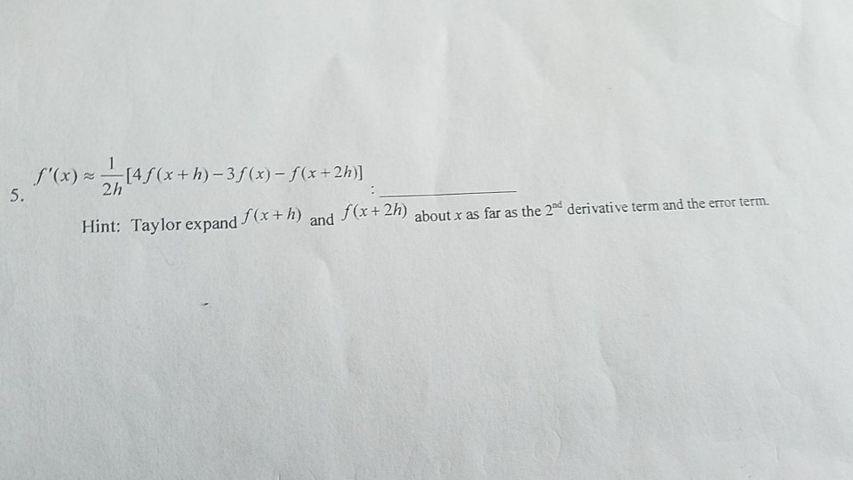 Solved 4 (x+h)-3f(x)-+2h) 5. 2h Hint: Taylor expand (x + ) | Chegg.com