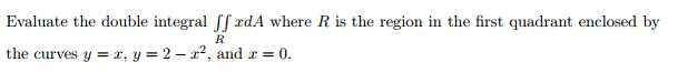 Solved Evaluate the double integral integral integral_R x dA | Chegg.com