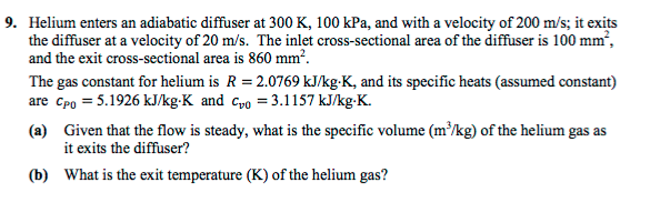 Solved Helium enters an adiabatic diffuser at 300 K, 100 | Chegg.com
