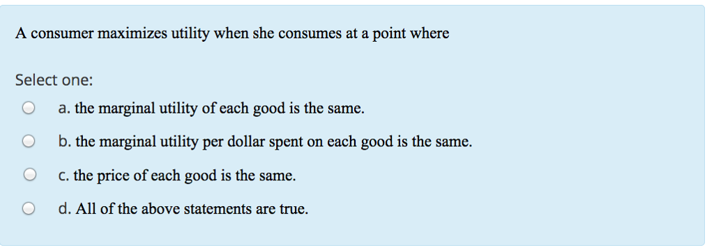 Solved A consumer maximizes utility when she consumes at a | Chegg.com