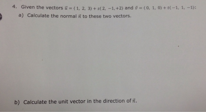 Solved Calculate the normal to these two vectors. Calculate | Chegg.com