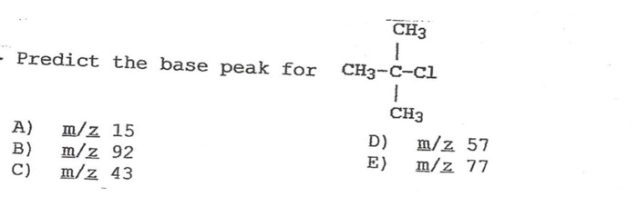 Solved Predict the base peak for m/z 15 m/z 92 m/z 43 | Chegg.com