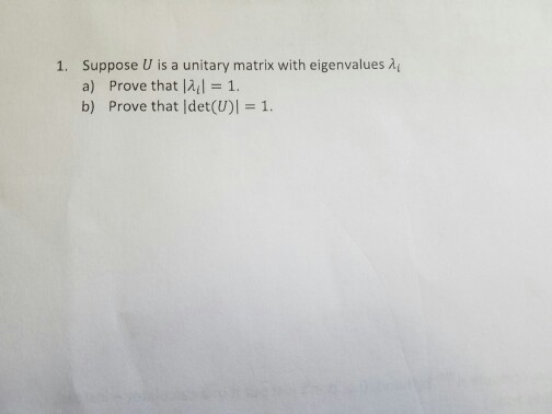 Solved Suppose U is a unitary matrix with eigenvalues | Chegg.com