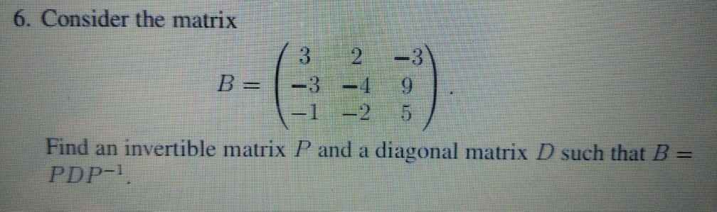 Solved 6. Consider the matrix Find an invertible matrix P | Chegg.com