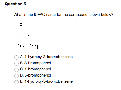 Solved Question 6 What is the IUPAC name for the compound | Chegg.com