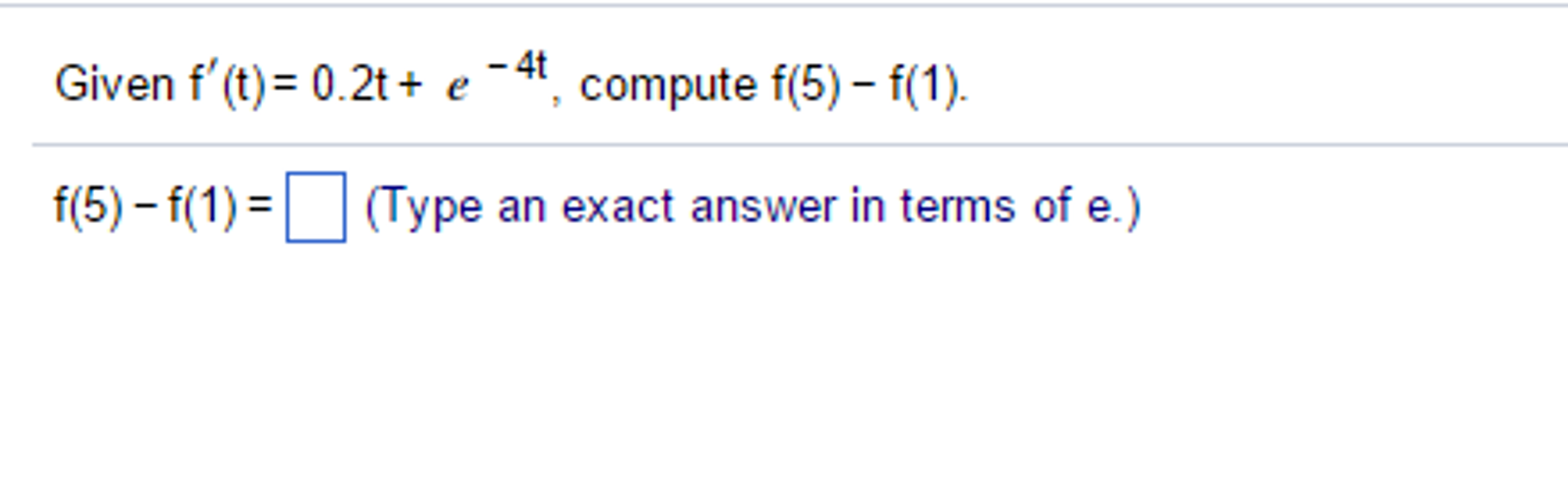 Solved Given f'(t) = 0.2t + e^-4t, compute f(5)- f(1). f(5) | Chegg.com