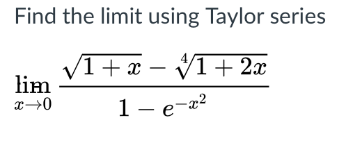 Solved Find the limit using Taylor series lim x?0 ? | Chegg.com
