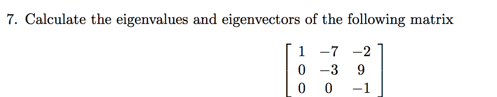 Solved 7. Calculate the eigenvalues and eigenvectors of the | Chegg.com