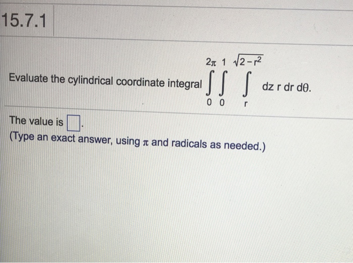 Solved Evaluate the cylindrical coordinate integral | Chegg.com Solved Evaluate the cylindrical coordinate integral | Chegg.com