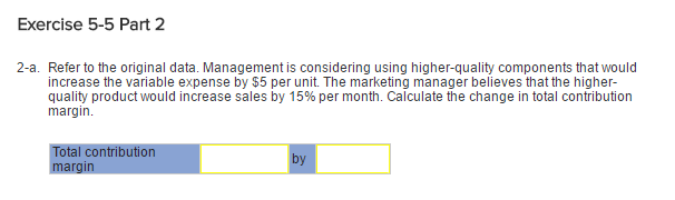 Solved Exercise 5-5 Changes in Variable Costs, Fixed | Chegg.com