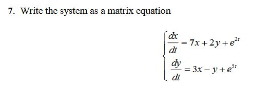 Solved Write the system as a matrix equation { dx/dt = 7x | Chegg.com