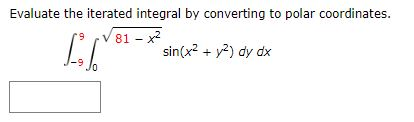 Solved Evaluate the iterated integral by converting to polar | Chegg.com
