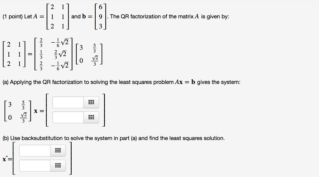 Solved (1 point) Let A = | | and b | 9 | . The QR | Chegg.com